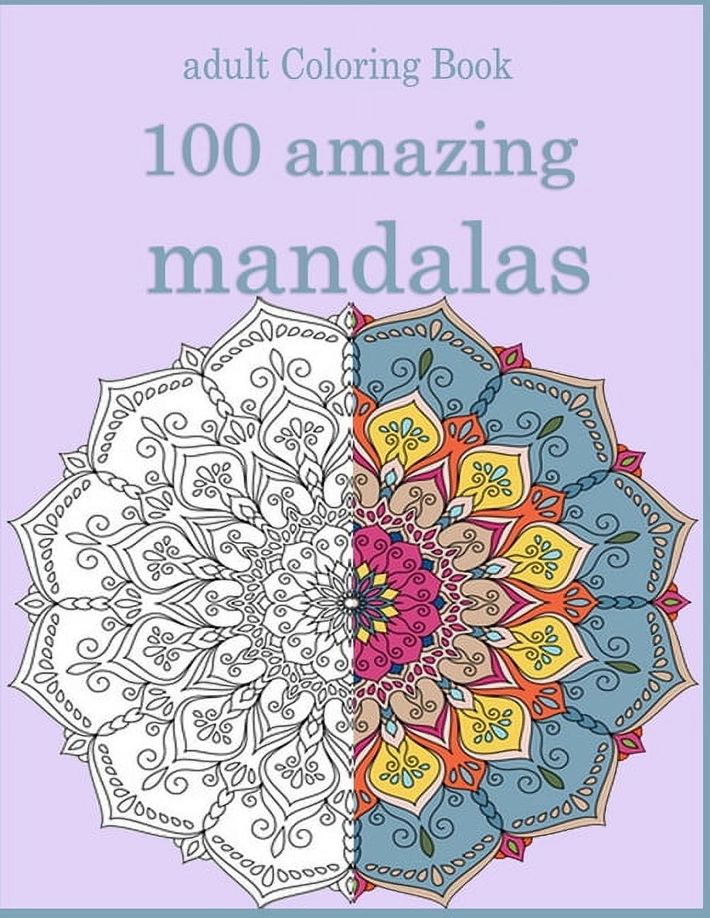 adult Coloring Book 100 amazing mandalas: An Adult Coloring Book with more than 100 Wonderful ...