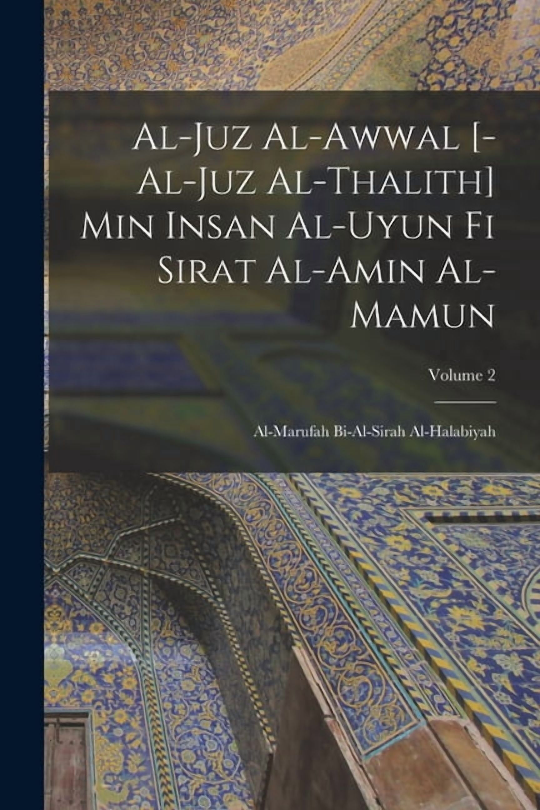 al-Juz al-awwal [-al-juz al-thalith] min Insan al-uyun fi sirat al-Amin ...