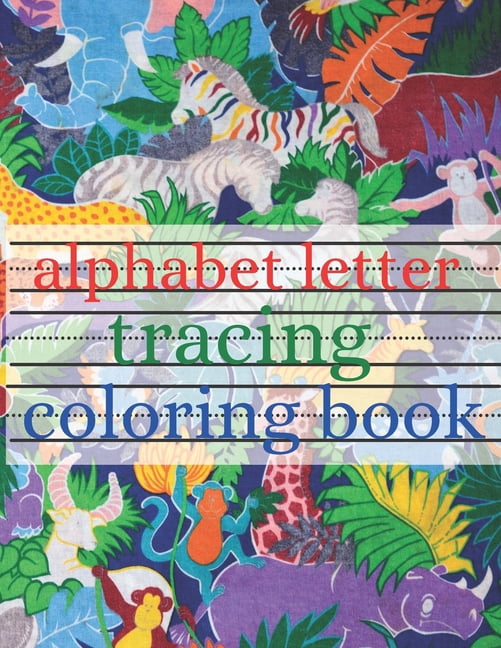 alphabet letter tracing coloring book: Get your 8.5*11" Alphabet Letter ...