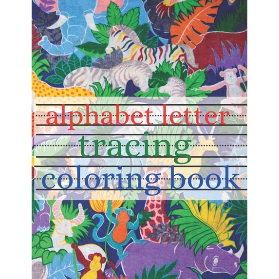 alphabet letter tracing coloring book: Get your 8.5*11" Alphabet Letter ...