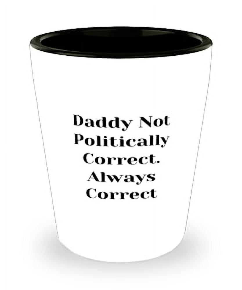 amangny Funny Daddy Gifts, Daddy Not Politically Correct. Always ...