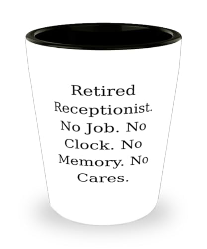 amangny Retired Receptionist. No Job. No Clock. No.. Shot Glass ...