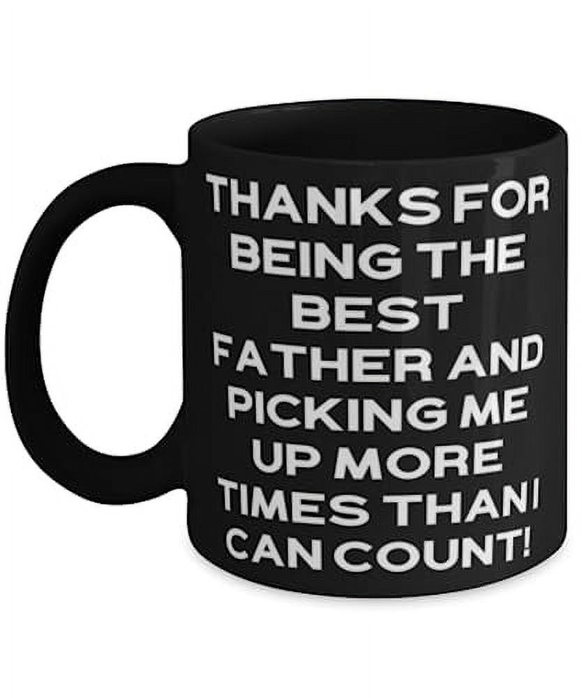 amangny Thanks For Being The Best Father And Picking Me Up More! 11oz ...