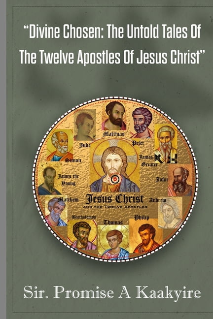 "Divine Chosen: The Untold Tales Of The Twelve Apostles Of Jesus Christ ...