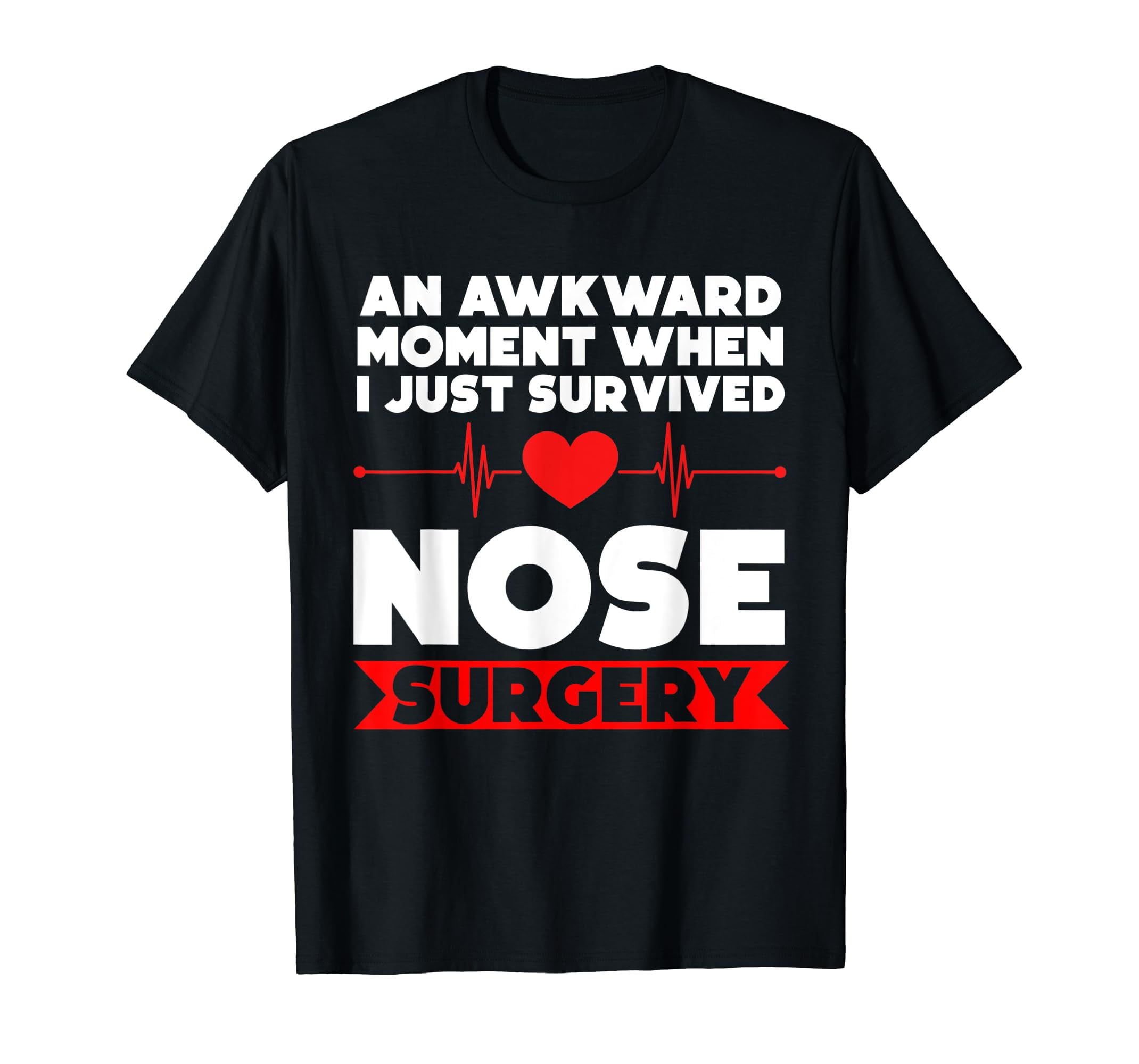 an awkward moment survived nose surgery surgery nose T-Shirt-4XL ...