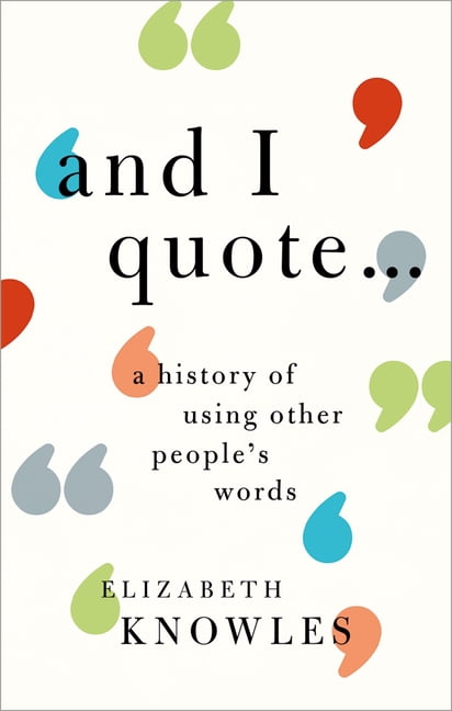 and I Quote...': A History of Using Other People's Words - Walmart ...