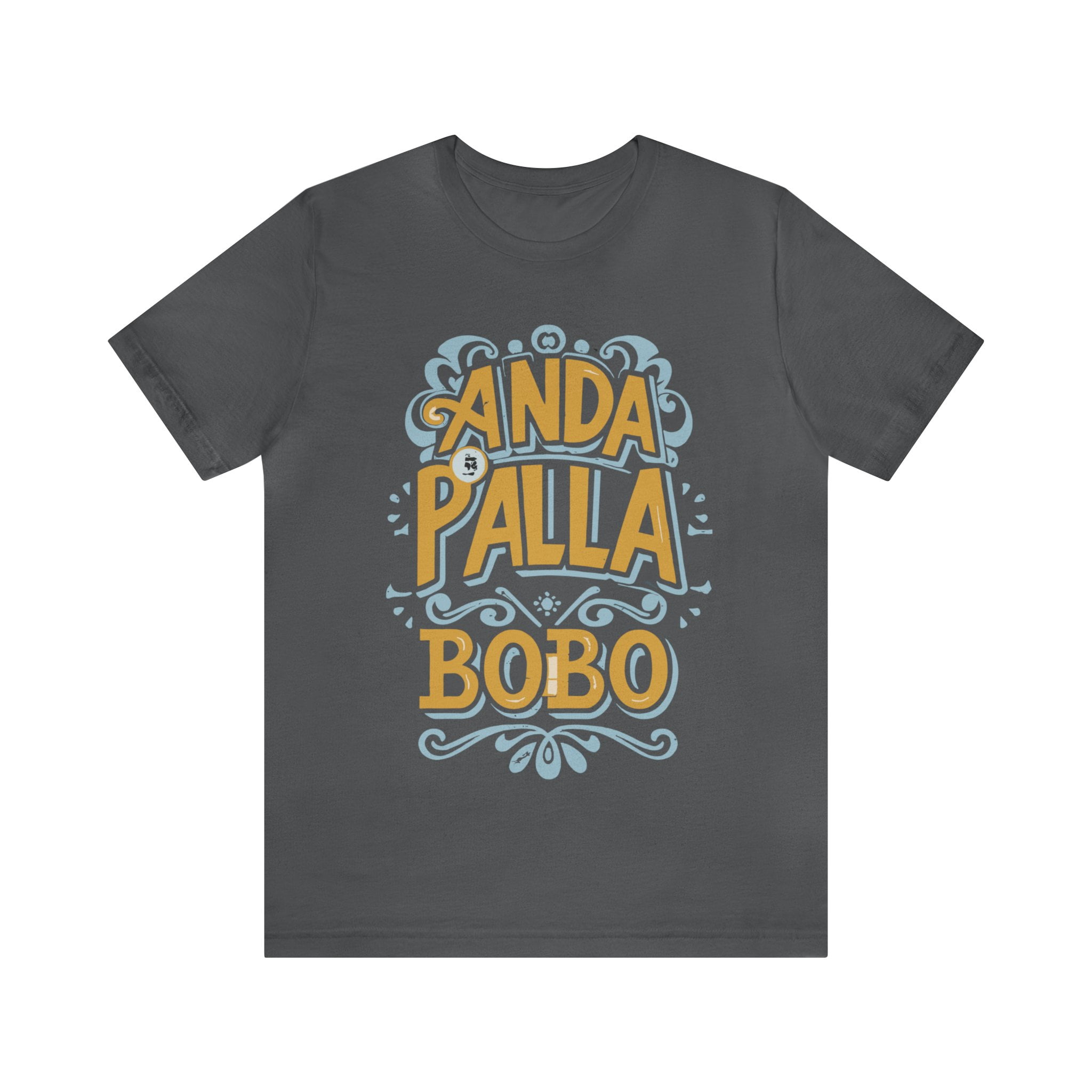 anda palla bobo, tshirt, funny, quote, sarcastic, spanish, artfulbi ...