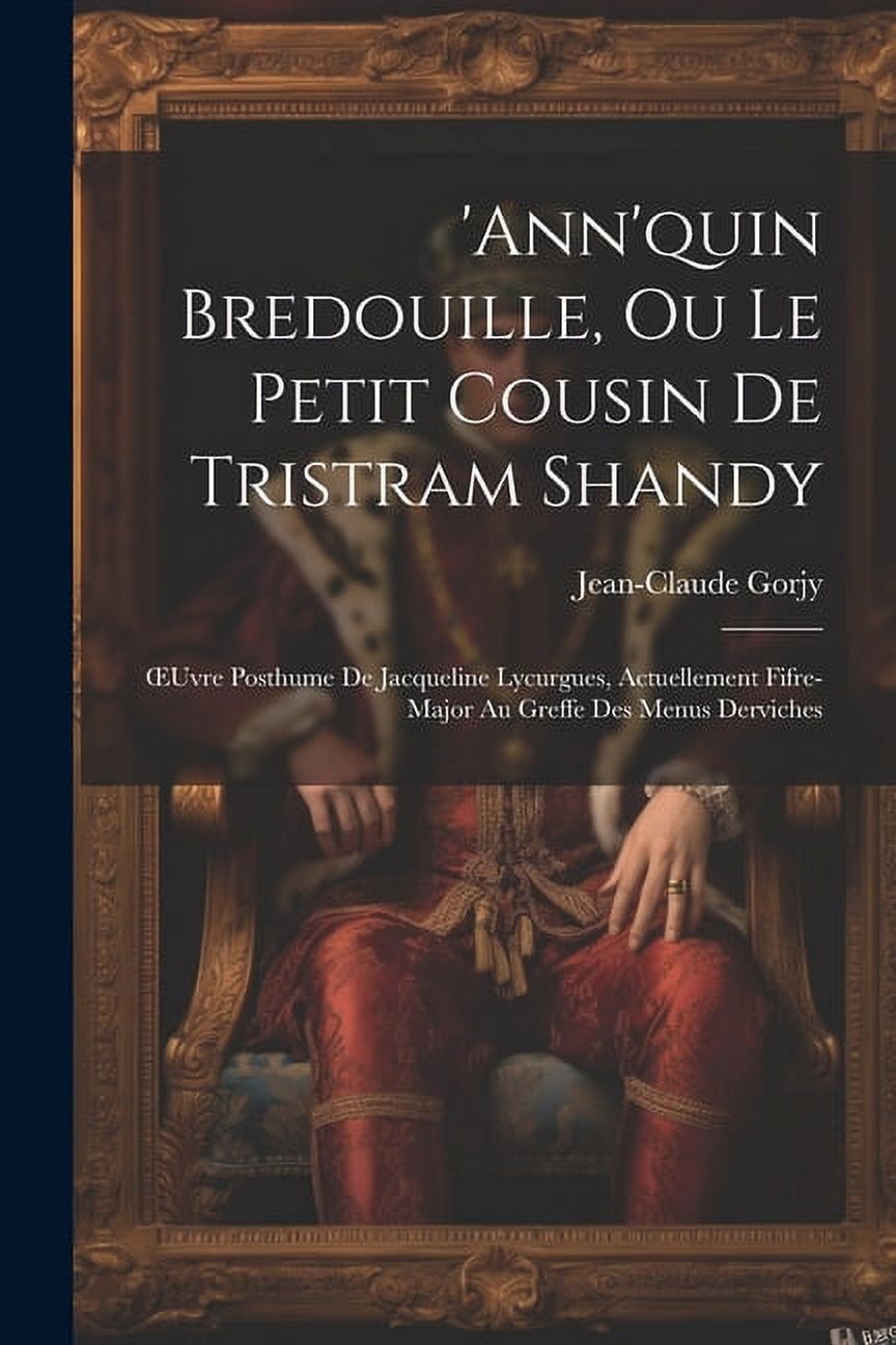 'ann'quin Bredouille, Ou Le Petit Cousin De Tristram Shandy: OEuvre ...