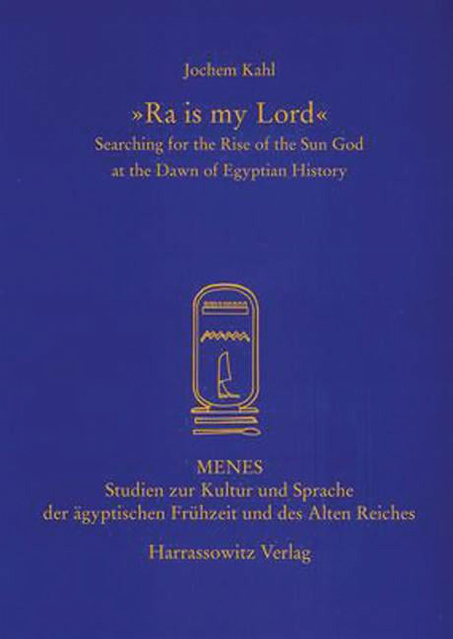 Menes 'Ra Is My Lord': Searching for the Rise of the Sun God at the ...