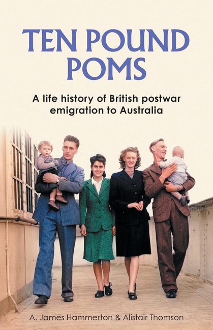 'Ten Pound Poms': A Life History of British Postwar Emigration to ...