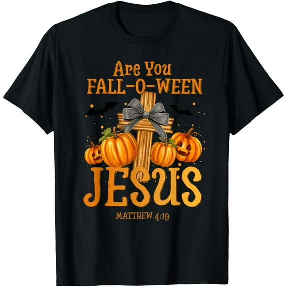 are You Fall-O-Ween Jesus Matthew 4:19 Christian T-Shirt Sweatshirt All ...
