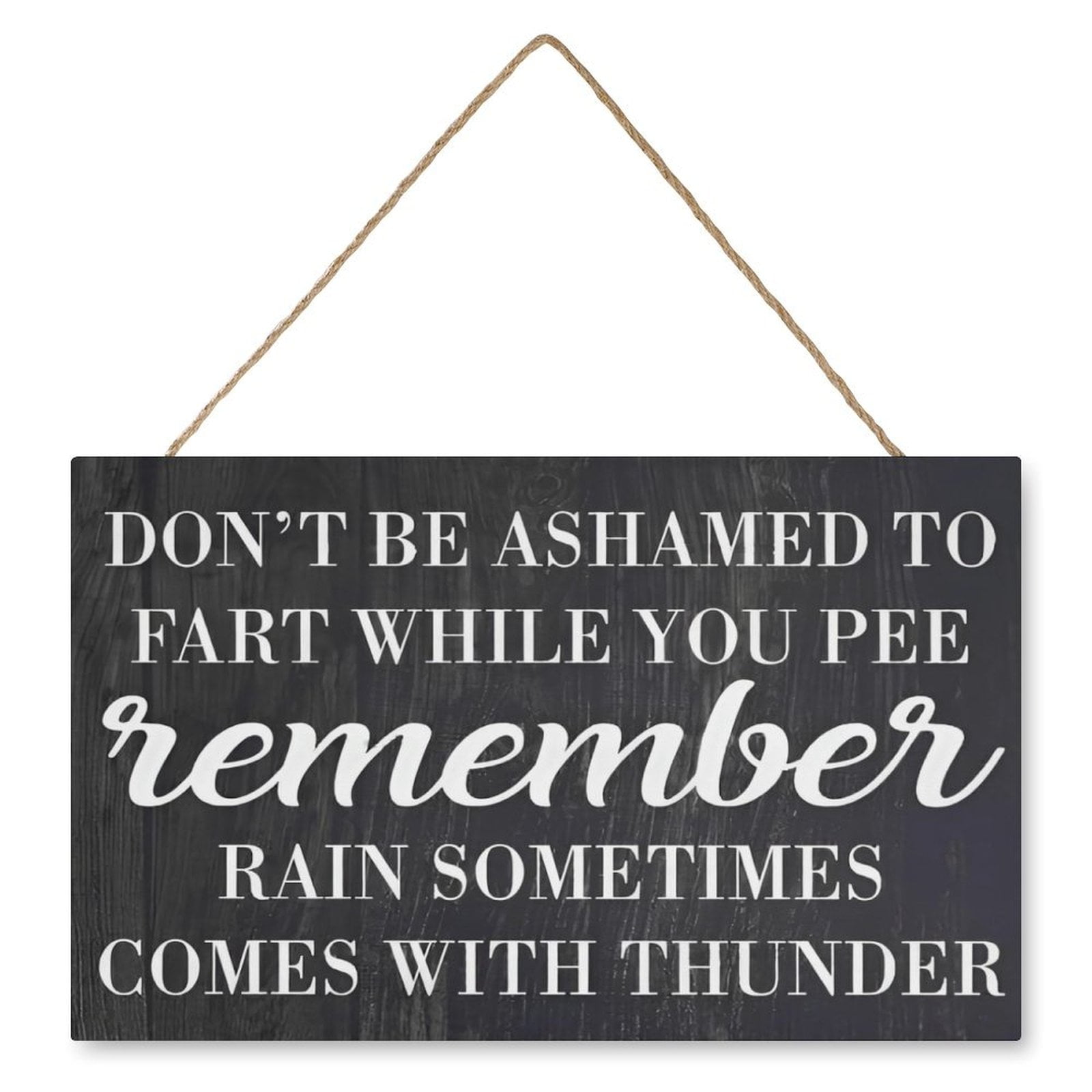 don't be ashamed to fart while you pee remember rain sometimes comes ...