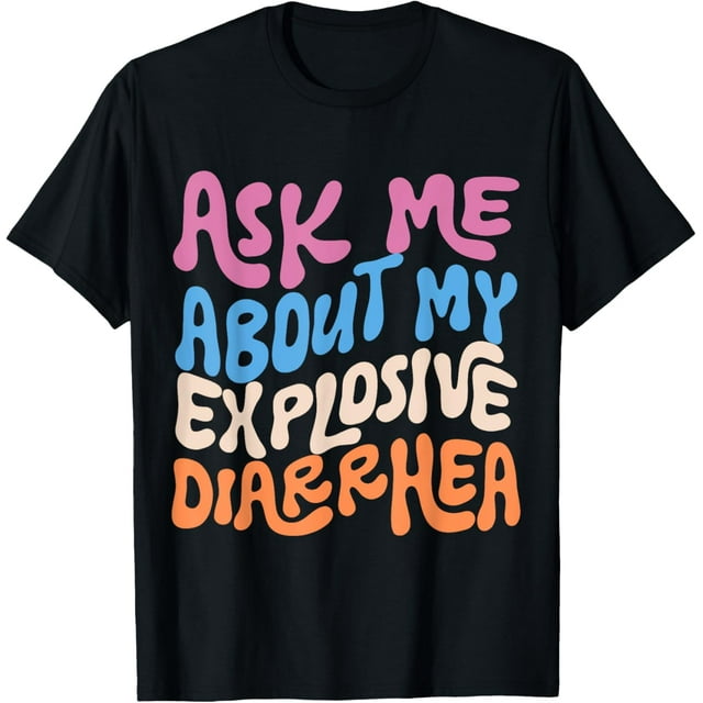 ask me about my explosive diarrhea funny poop humor T-Shirt - Walmart.com