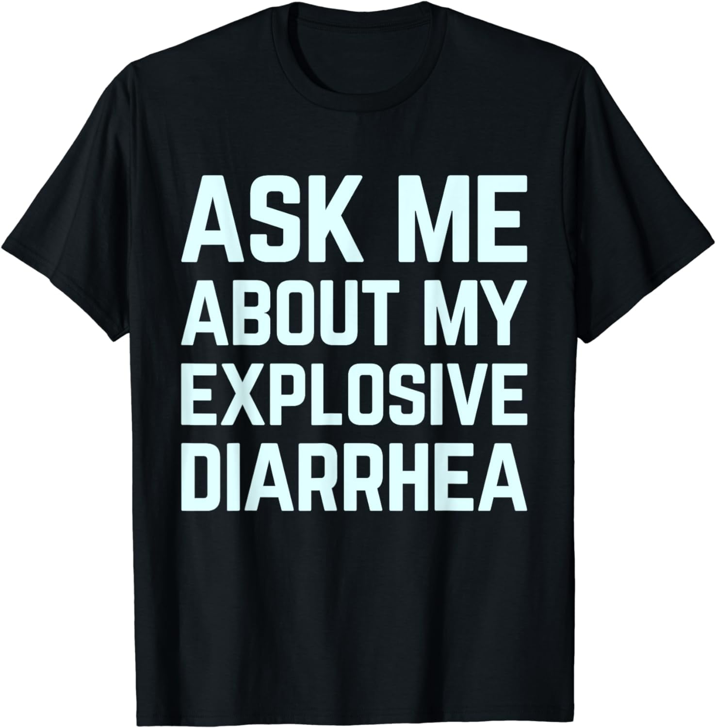 ask me about my explosive diarrhea funny poop humor meme T-Shirt ...