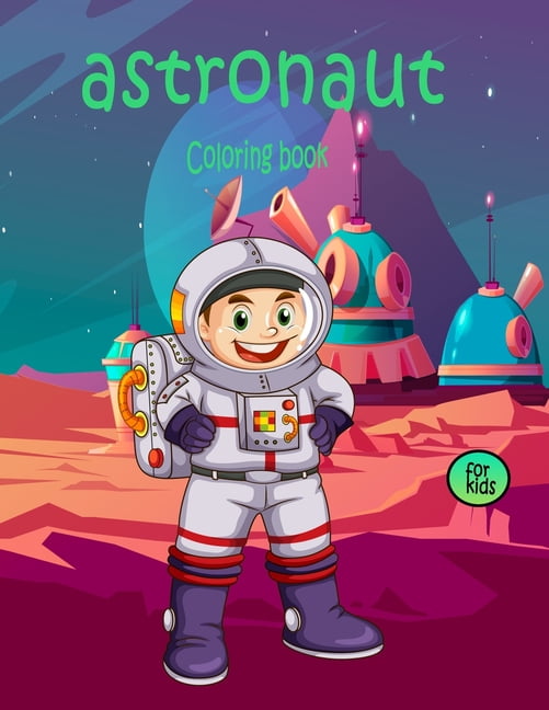astronaut coloring book for kids: space lovers coloring book 30 ...