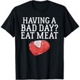 Having a bad Day Eat Meat BBQ Grill Beef T-Shirt- Classic First Father ...