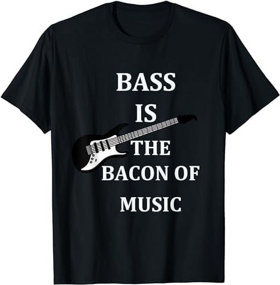 bass is the bacon of music t shirt bass players t shirt gift - Walmart.com