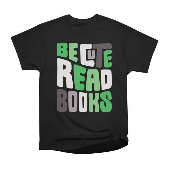 be cute read aromantic books T-Shirt Tee Gift For Him Merch For Her ...
