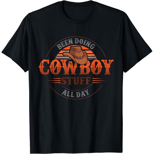 been doing cowboy stuff all day for a Cowgirl or a Cowboy T-Shirt Black ...
