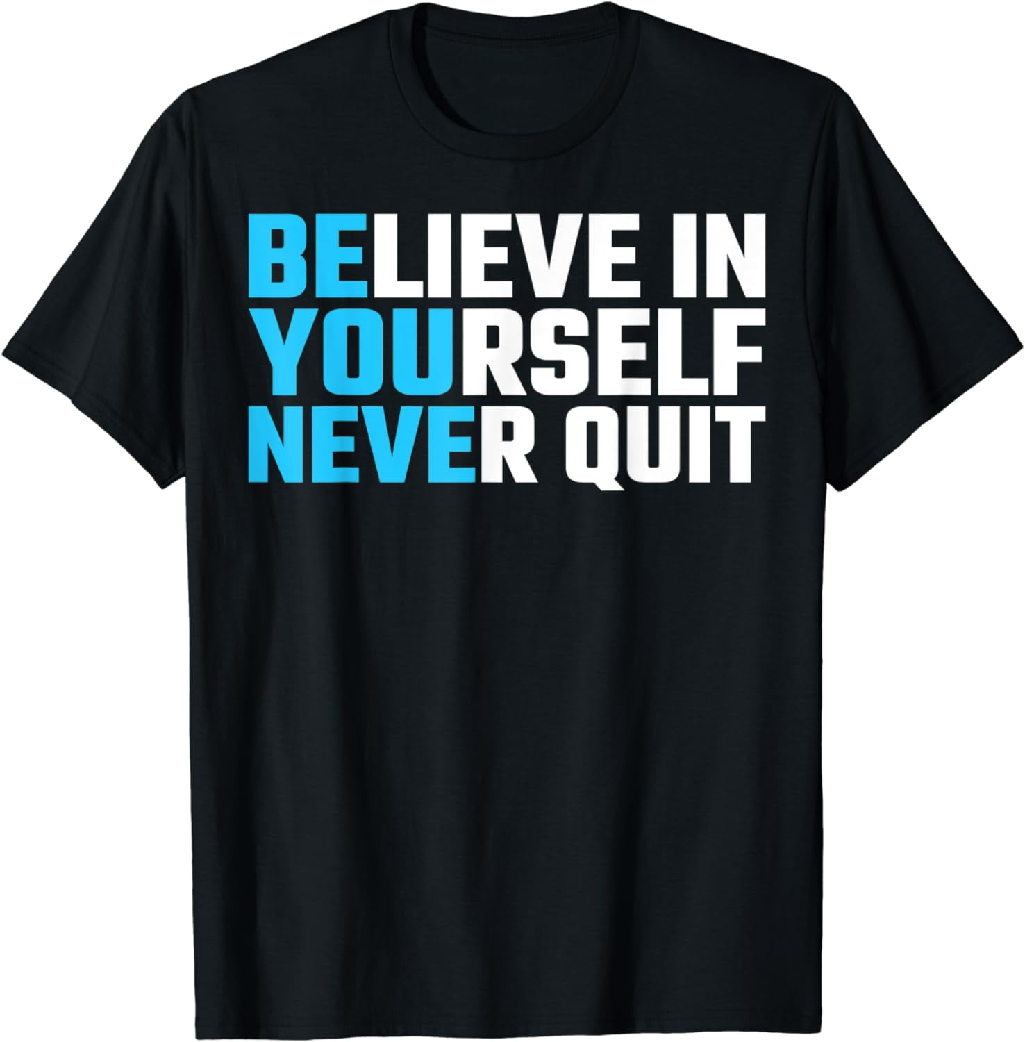believe in yourself never quit motivation positive messages T-Shirt ...