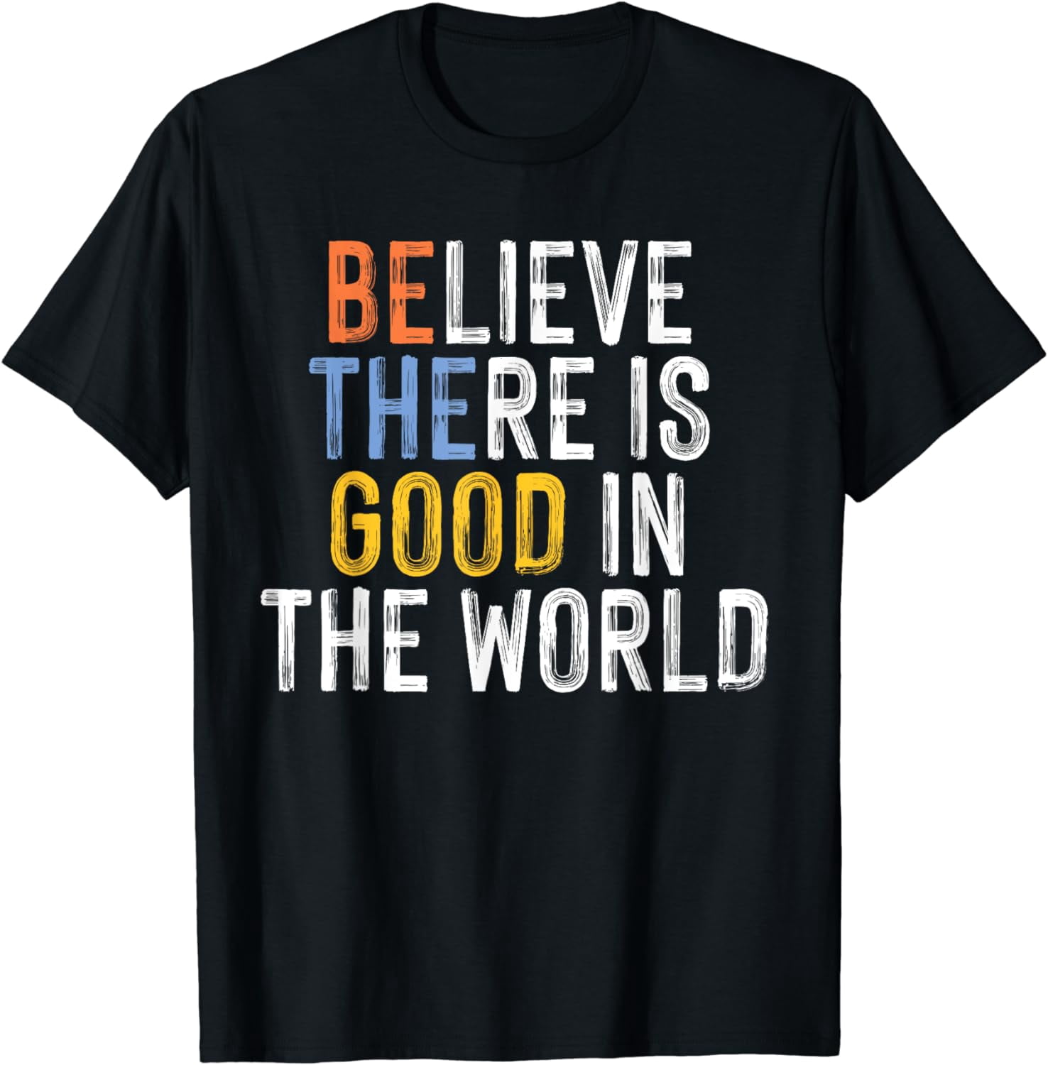 believe there is good in the world be the good T-Shirt - Walmart.com