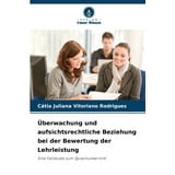 Ã berwachung und aufsichtsrechtliche Beziehung bei der Bewertung der Lehrleistung, (Paperback ...
