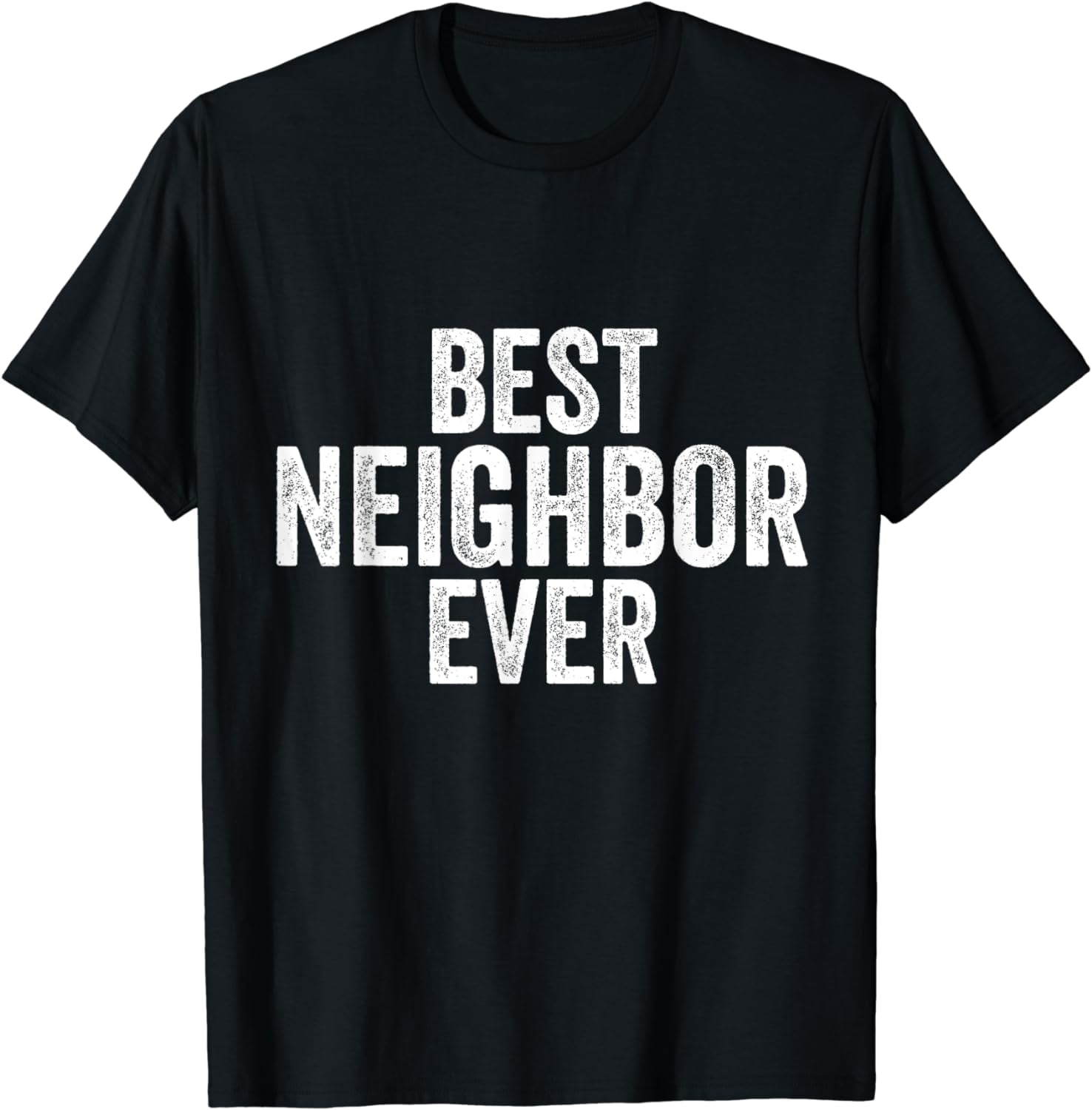 best neighbor ever neighbors T-Shirt - Walmart.com