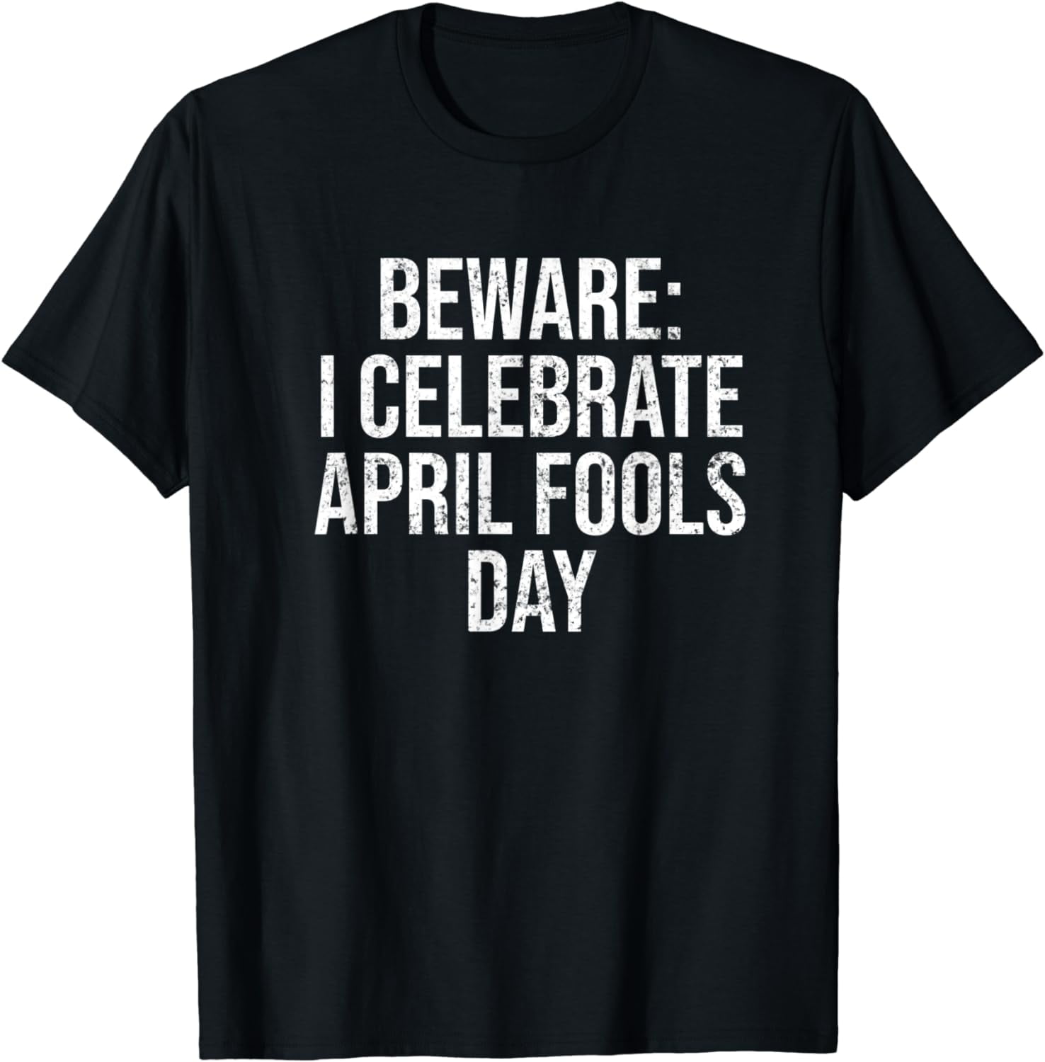 beware i celebrate april fools day funny tshirt - Walmart.com