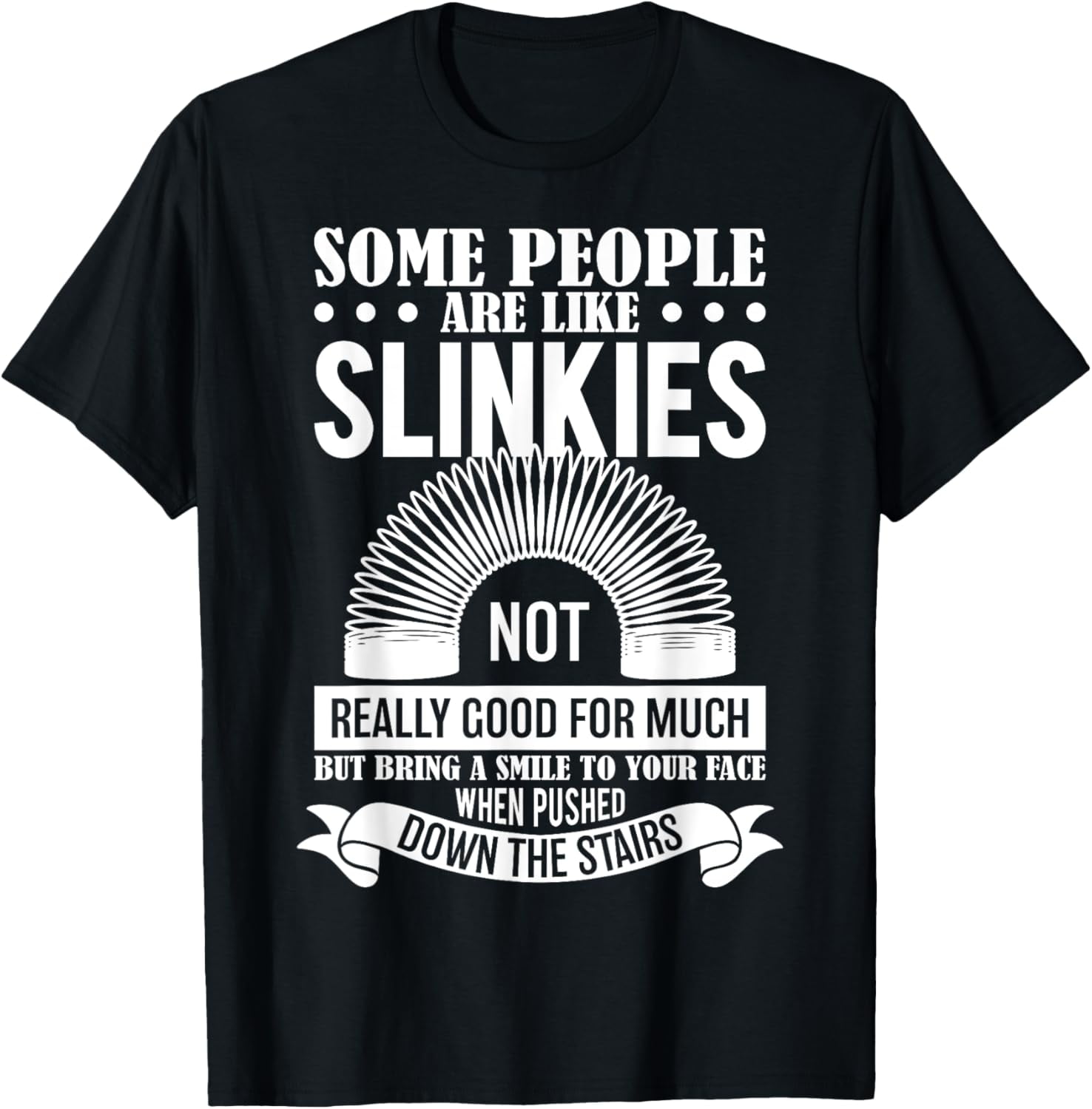 black Shirt Funny Sarcastic Saying Some People Are Like Slinkies T ...