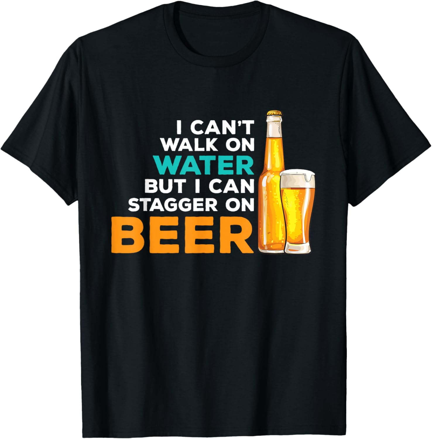 black Shirt I Cant Walk On Water But I Can Stagger On Beer - Drinker T ...