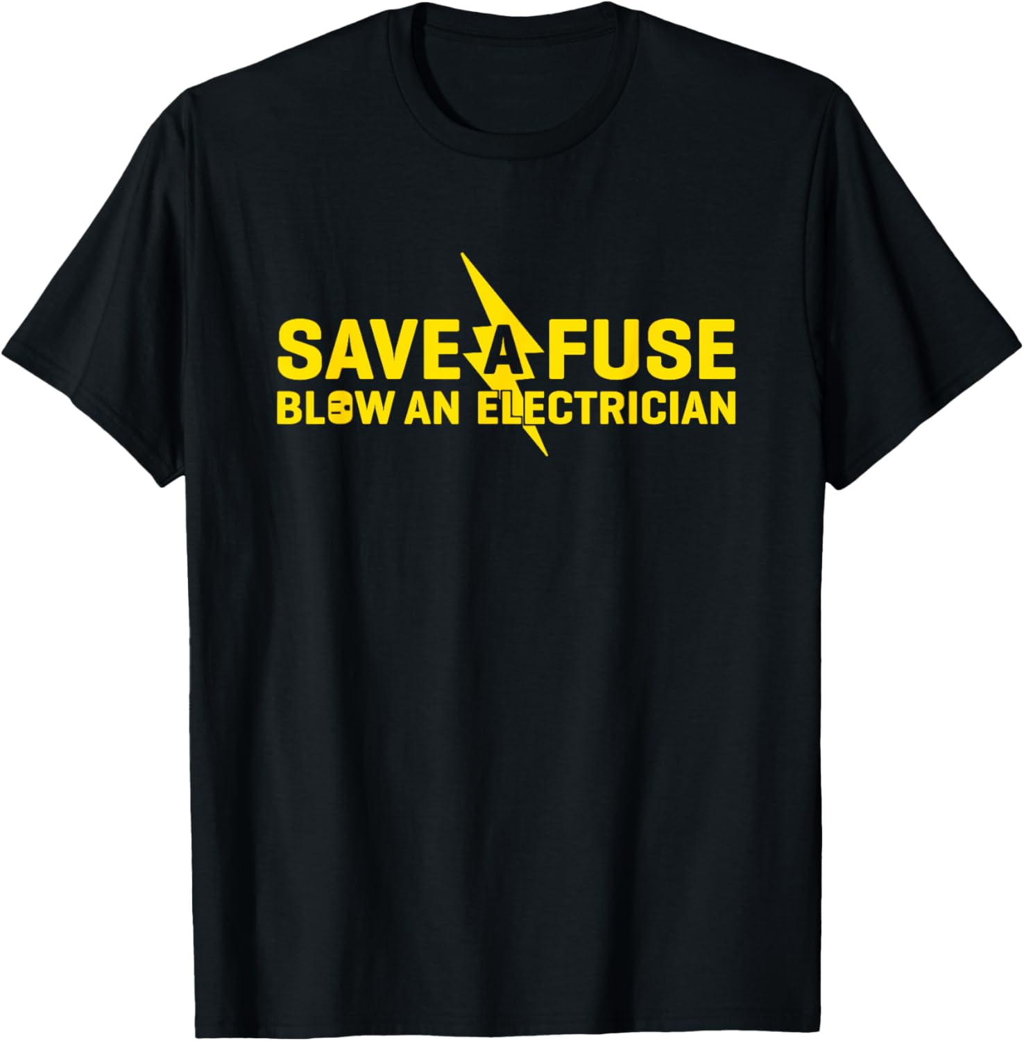 black Shirt Save A Fuse Blow An Electrician Funny T-Shirt T-Shirt ...