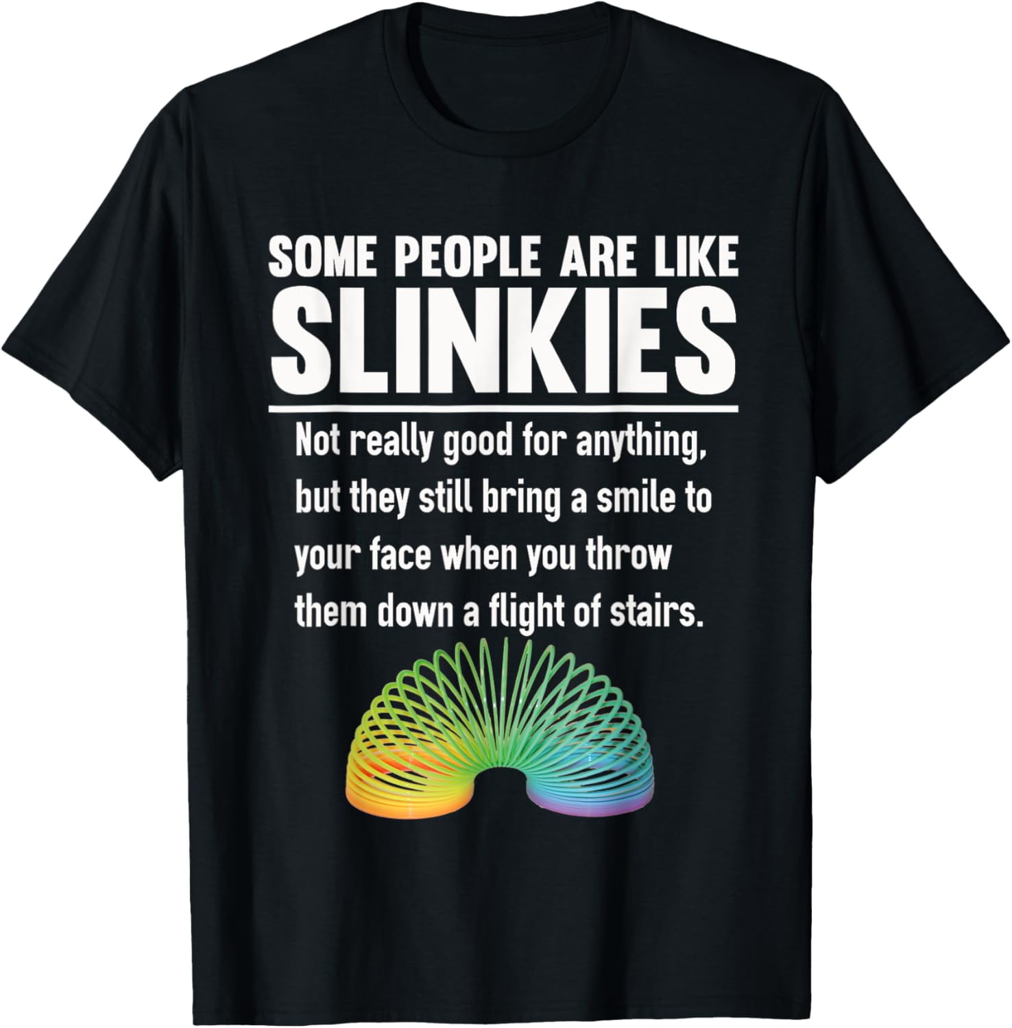 black Shirt Some People Are Like Slinkies Not Really Good Funny Quote T ...