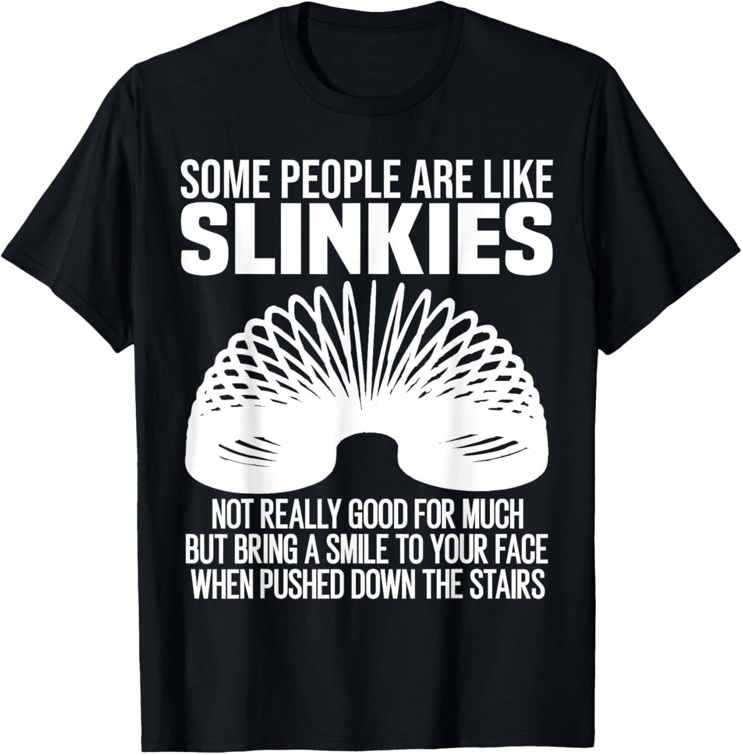 black Shirt Some people are like slinkies - funny sarcastic sayings T ...
