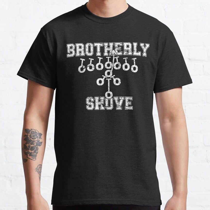brotherly shove Classic T-Shirt - Walmart.com