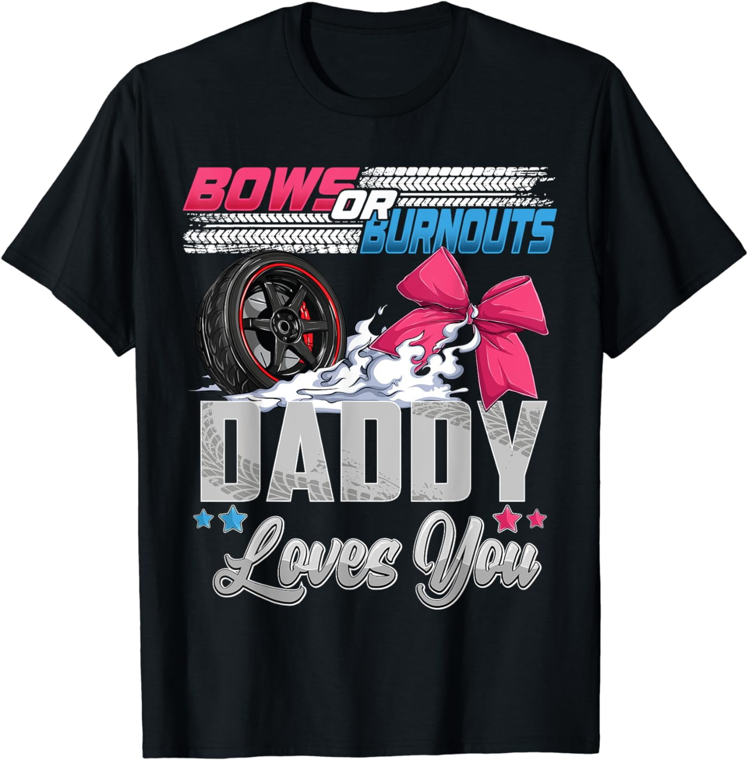 burnouts or bows gender reveal Party Announcement Daddy T-Shirt ...