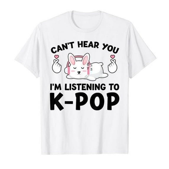 can't hear you I'm listening to k-pop k-pop bunny T-Shirt - Walmart.com