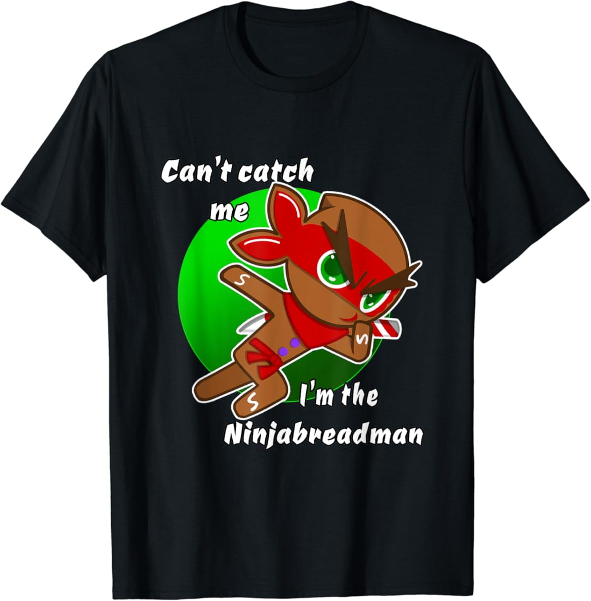 cant catch me I'm the Ninjabread man gingerbread ninja T-Shirt ...