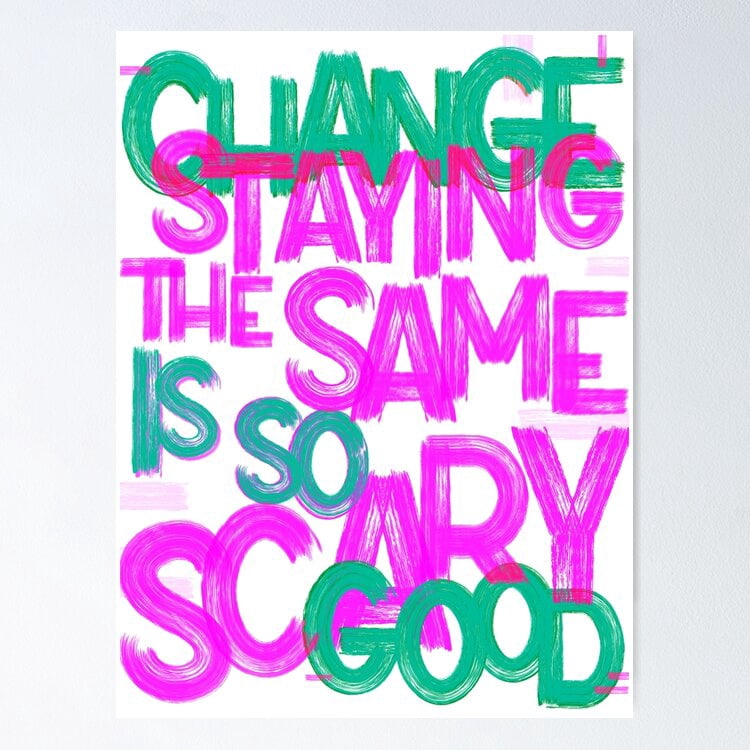 change is so good / so scary Poster - KIRA.891, UNFRAMED-18x24 ...