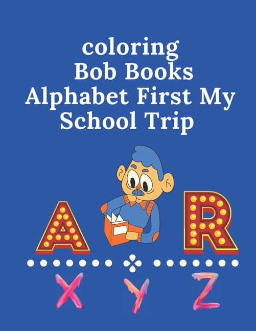 coloring Bob Books Alphabet First My School Trip : : School Zone Ages 4 ...