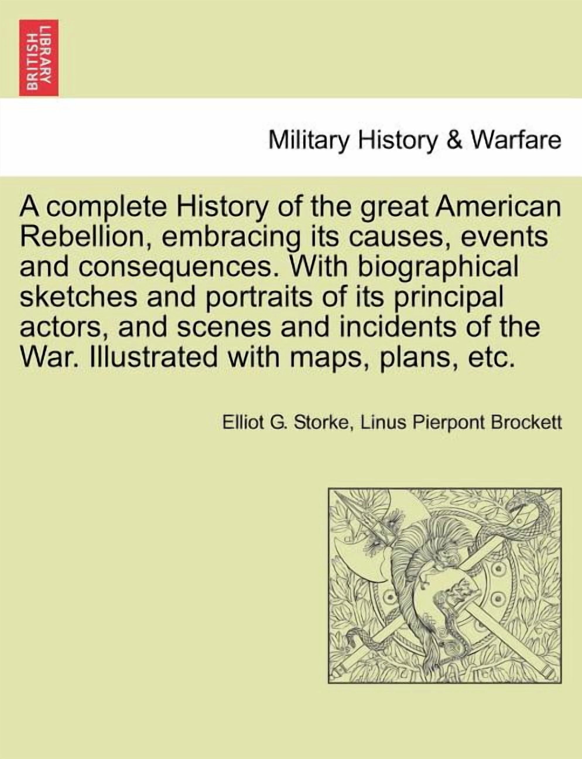 A complete History of the great American Rebellion, embracing its ...