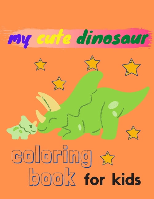 my cute dinosaur coloring book for kids: dinosaur coloring book for ...
