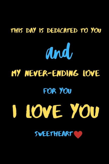 This day is dedicated to you and my never-ending love for you i love ...
