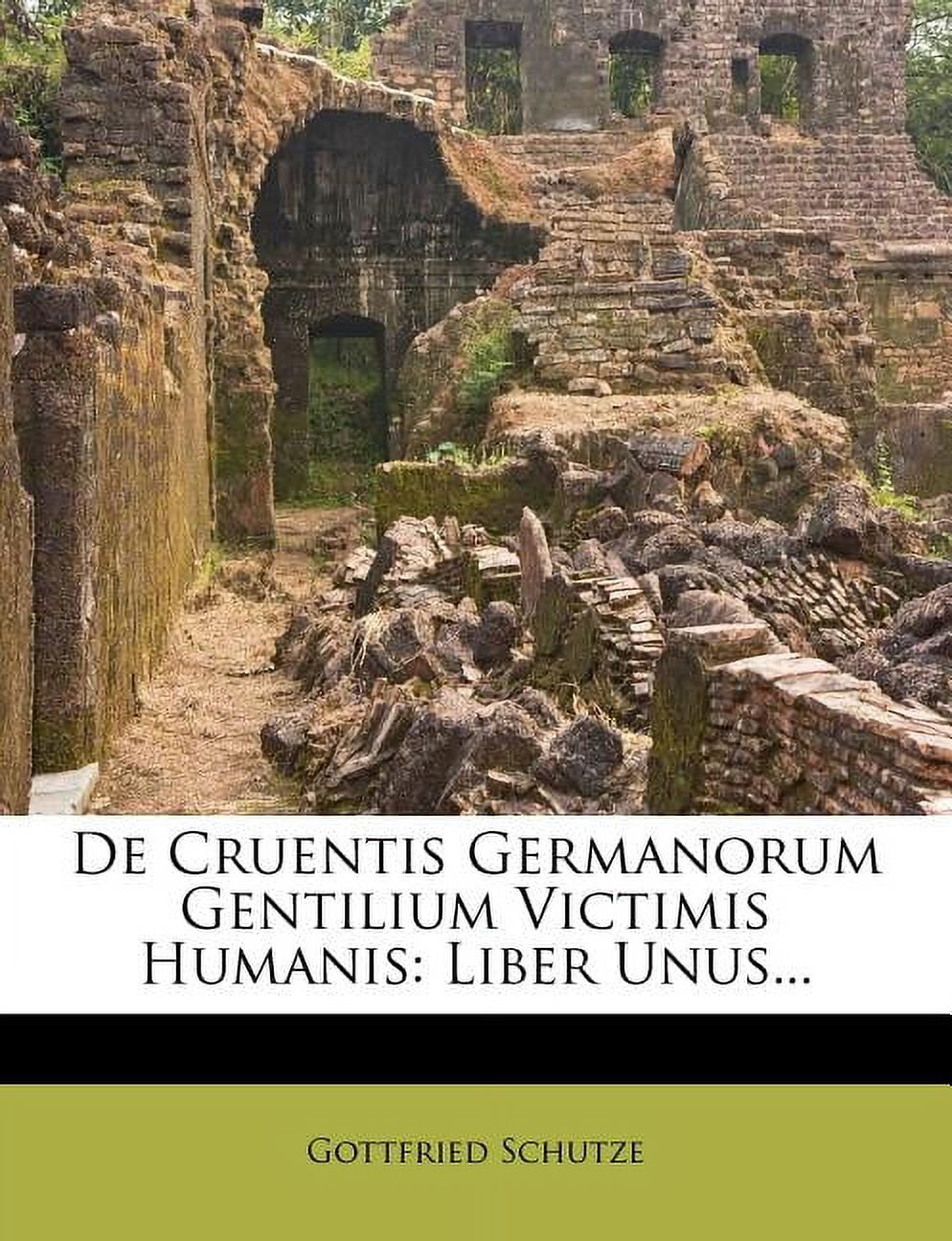 de Cruentis Germanorum Gentilium Victimis Humanis : Liber Unus ...