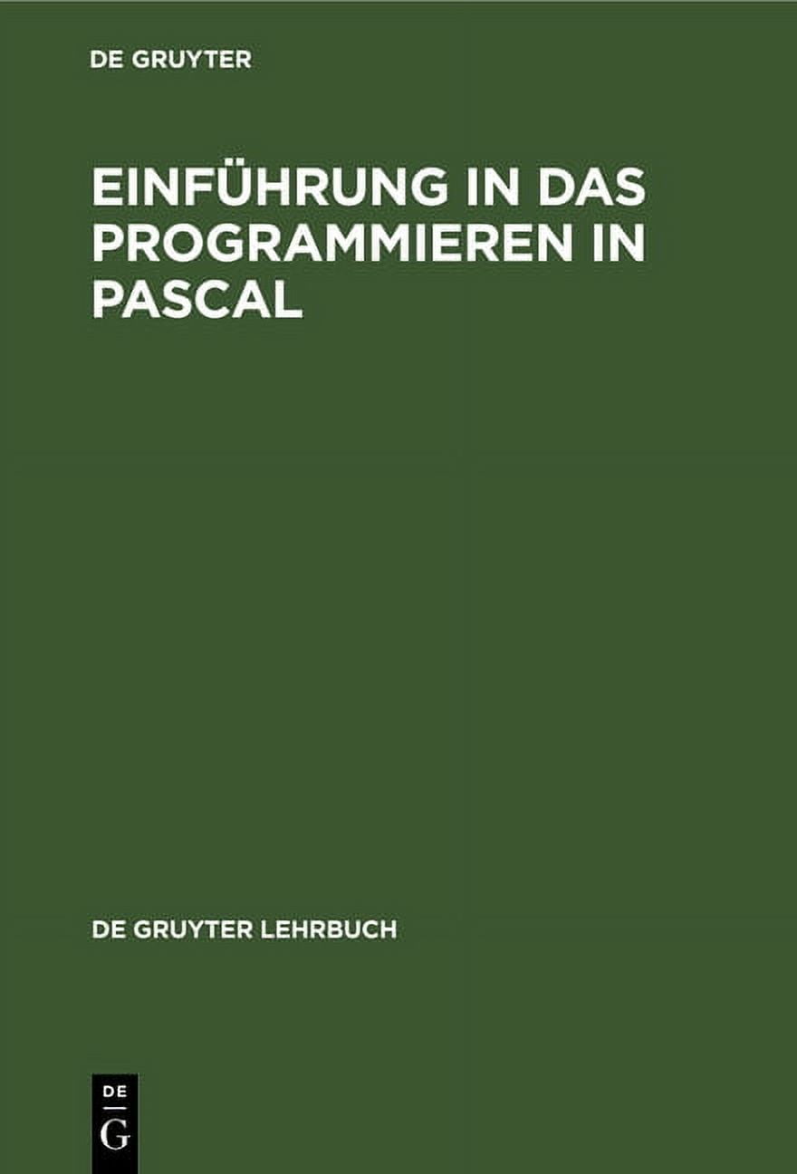 de Gruyter Lehrbuch Einführung in Das Programmieren in Pascal: Mit ...