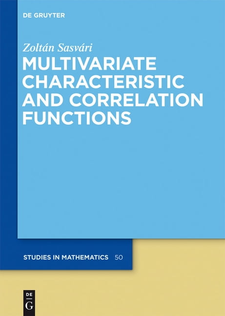 de Gruyter Studies in Mathematics Multivariate Characteristic and Correlation Functions, Book 50 ...
