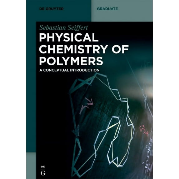de Gruyter Textbook Physical Chemistry of Polymers: A Conceptual ...