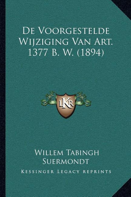 de Voorgestelde Wijziging Van Art. 1377 B. W. (1894) - Walmart.com