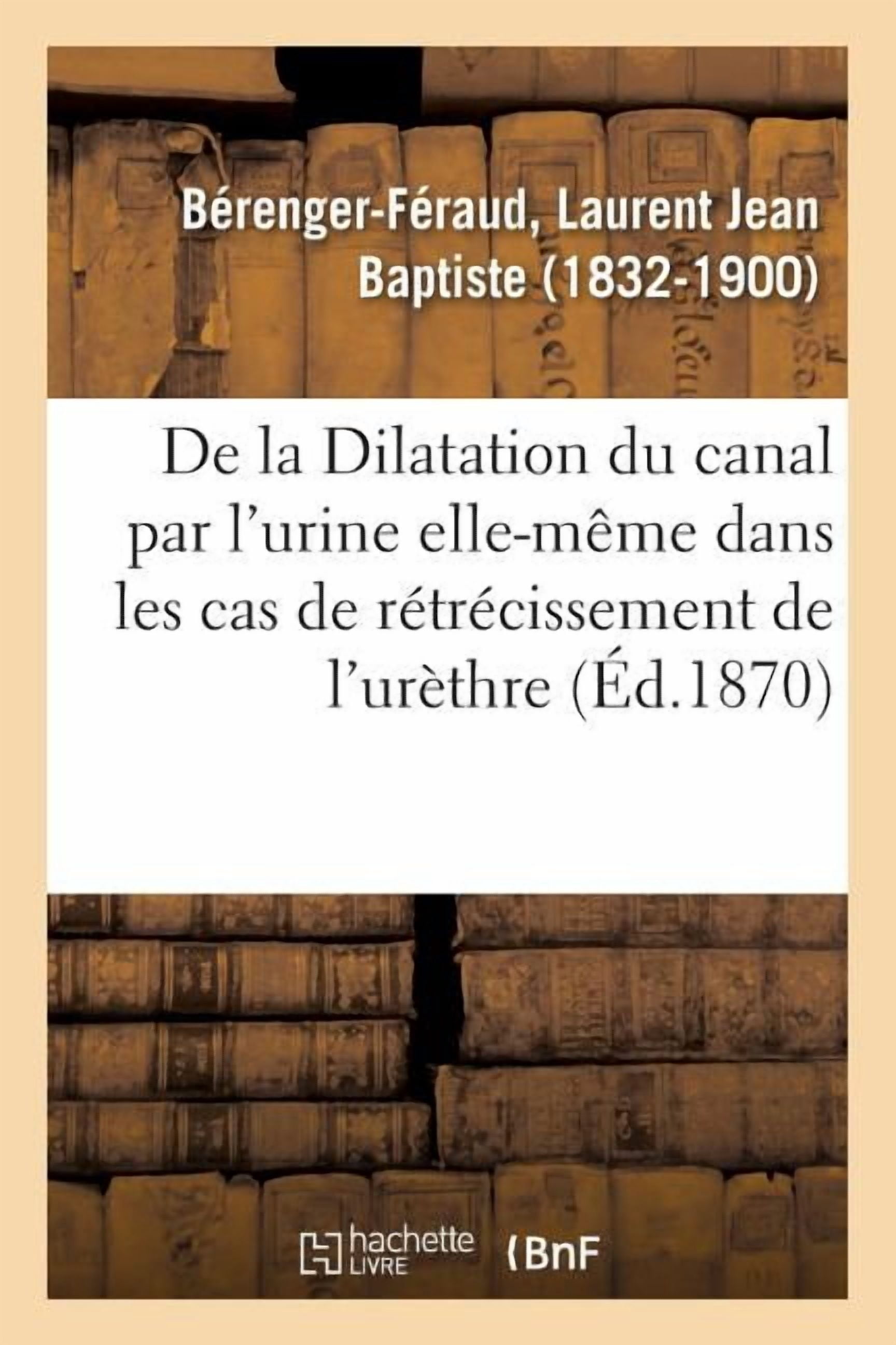 de la Dilatation Du Canal Par l'Urine Elle-Même Dans Les Cas de ...