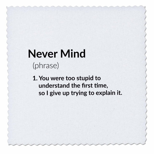 definition of never mind, black lettering on a white background 10x10 ...