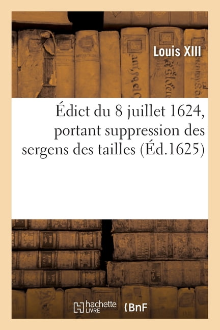 dict du 8 juillet 1624, portant suppression des sergens des tailles et ...